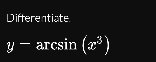 Solved Differentiate. y = arcsin (x3) | Chegg.com
