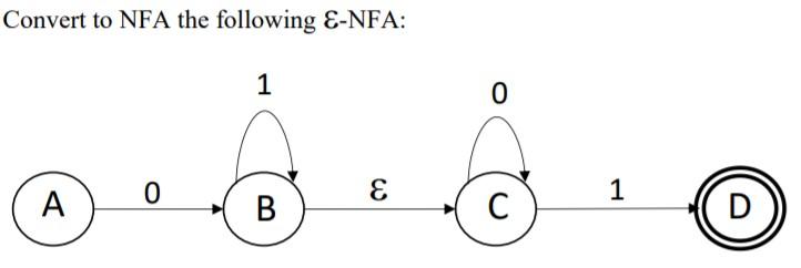 Solved Convert to NFA the following E-NFA: 1 0 0 & 1 A B D | Chegg.com