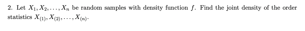 Solved 2. Let X1,X2,…,Xn be random samples with density | Chegg.com