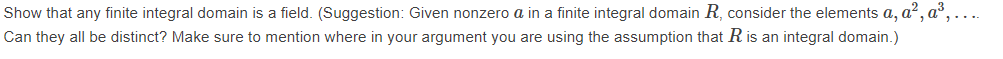 Solved Show that any finite integral domain is a field. | Chegg.com
