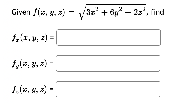 Solved Given f(x, y, z) = 3x² + 6y2 + 2z2, find fx(x, y, z) | Chegg.com