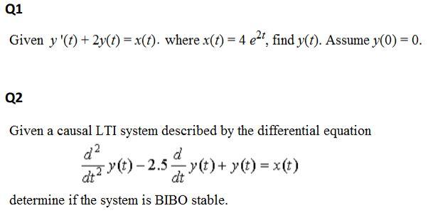 Solved Q1 Given y '(t) + 2y(t) = x(t). where x(t) = 4 e2t, | Chegg.com