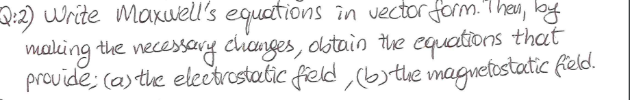 Solved 2:2) Write Maxwell's equations in vector form. Then, | Chegg.com
