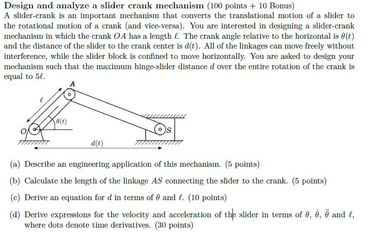 Solved Design and analyze a slider crank mechanism (100 | Chegg.com