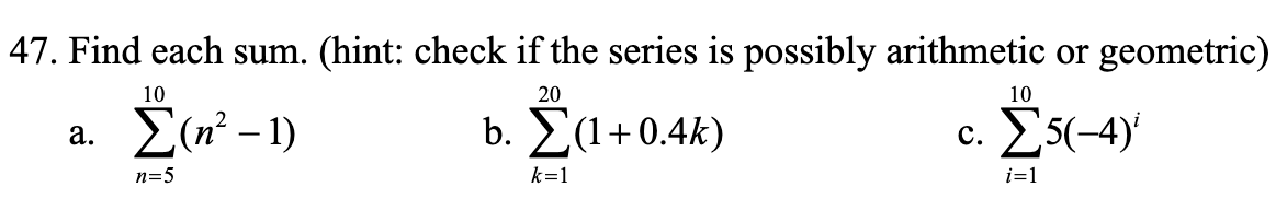 Solved 47. Find each sum. (hint: check if the series is | Chegg.com