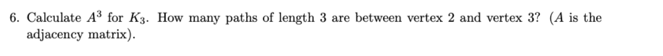 Solved 6. Calculate A3 for K3. How many paths of length 3 | Chegg.com