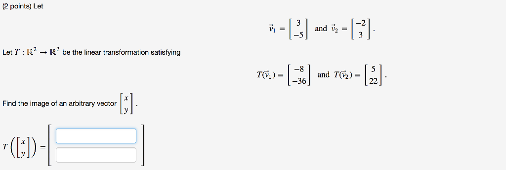 Solved (2 points) Let Let T : R2 → R2 be the linear | Chegg.com Solved (2 points) Let Let T : R2 → R2 be the linear | Chegg.com