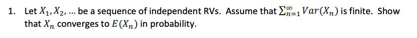 Solved 1. Let X1,X2,… be a sequence of independent RVs. | Chegg.com