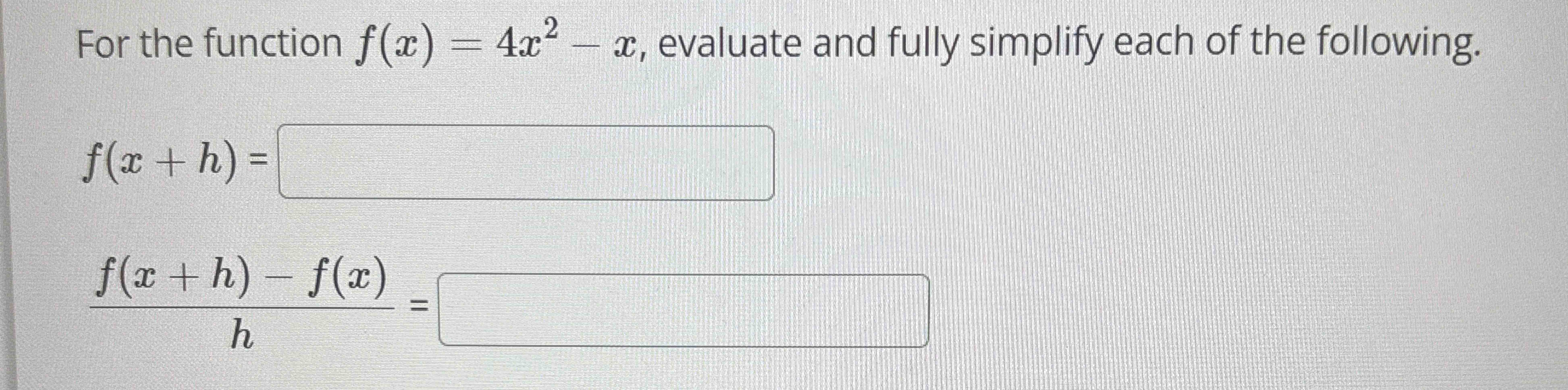 Solved For the function f(x)=4x2-x, ﻿evaluate and fully | Chegg.com