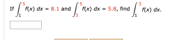 Solved If ∫15f(x)dx=8.1 and ∫35f(x)dx=5.8, find ∫13f(x)dx. | Chegg.com