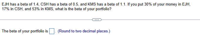 Solved EJH has a beta of 1.4,CSH has a beta of 0.5 , and KMS | Chegg.com