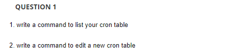 Solved QUESTION 1 1. write a command to list your cron table | Chegg.com