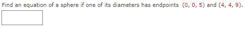 Solved Find an equation of a sphere if one of its diameters | Chegg.com