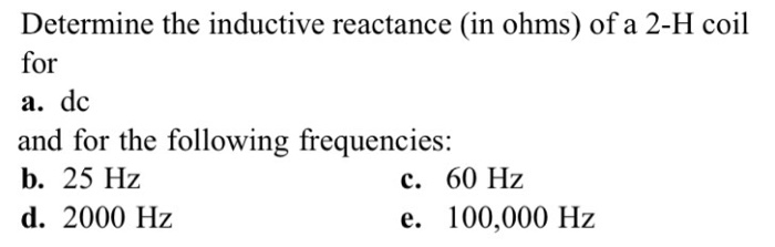 Solved Determine the inductive reactance (in ohms) of a 2-H | Chegg.com Solved Determine the inductive reactance (in ohms) of a 2-H | Chegg.com