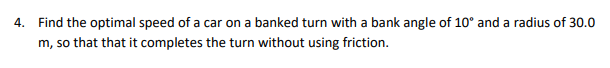 Solved 4. Find the optimal speed of a car on a banked turn | Chegg.com