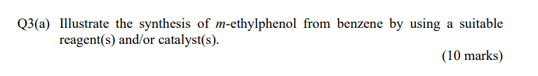 Solved Q3(a) Illustrate the synthesis of m-ethylphenol from | Chegg.com