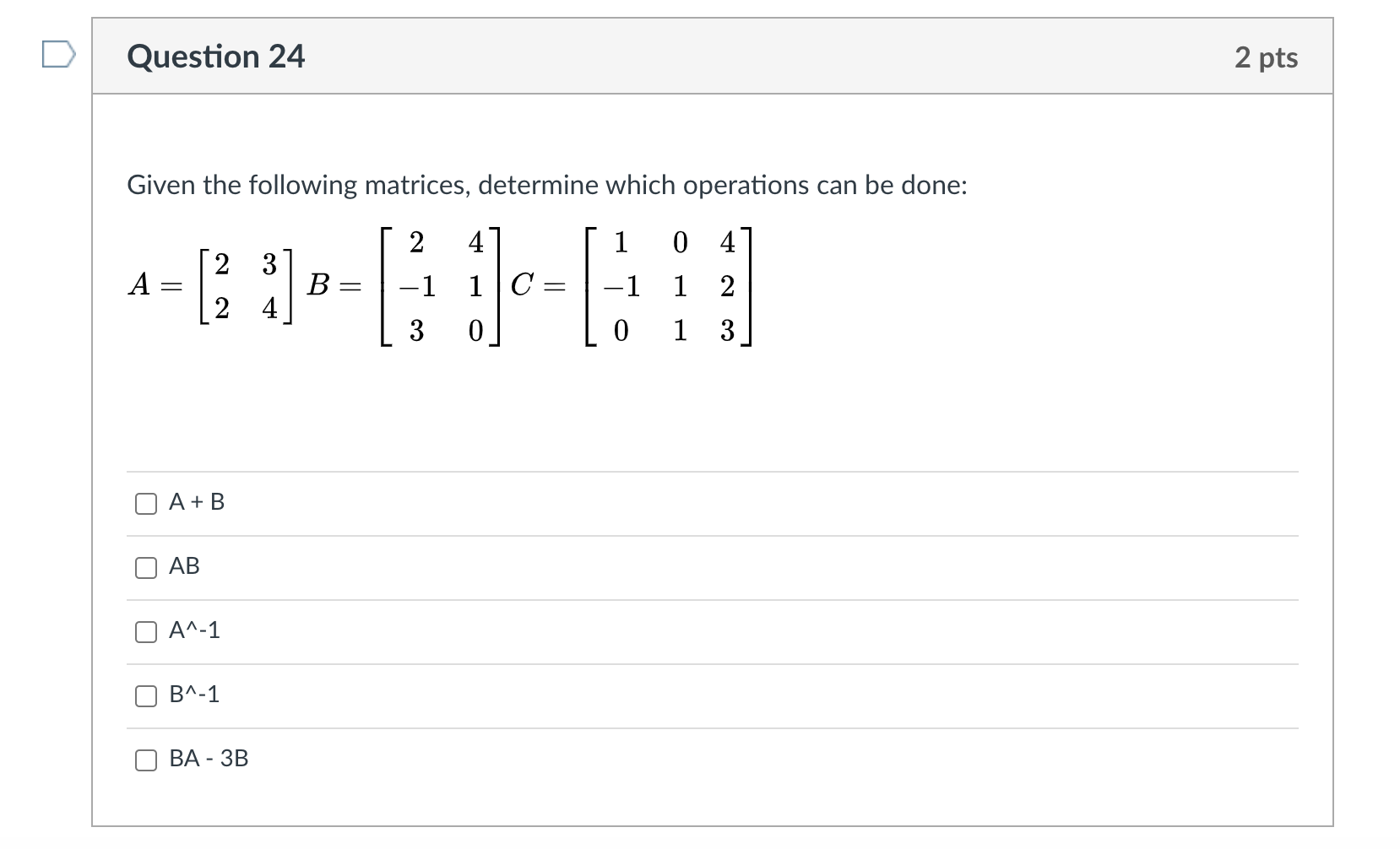 Solved Question 24 2 pts Given the following matrices, | Chegg.com