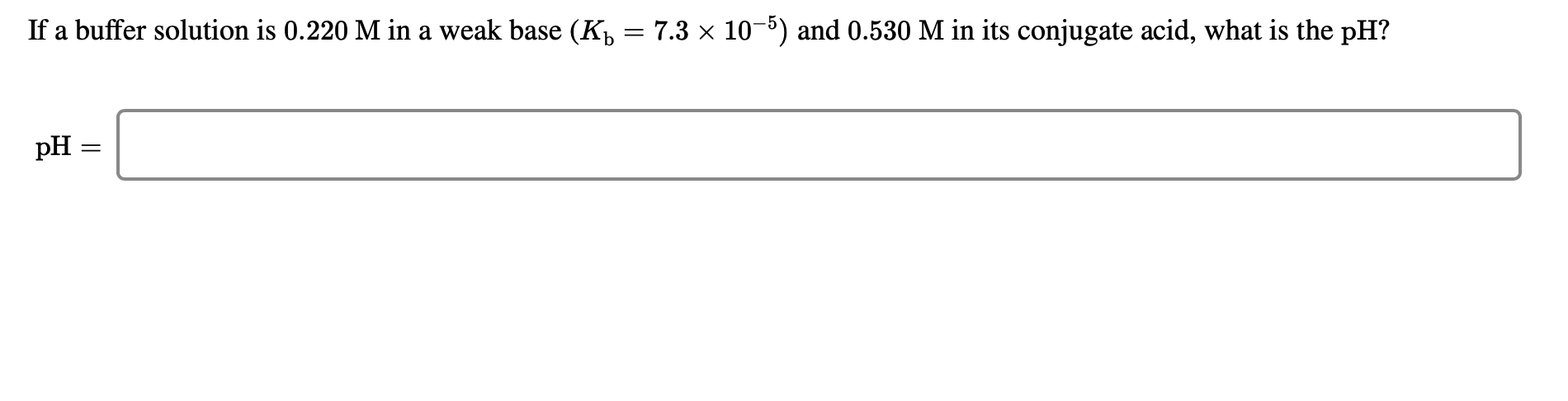 Solved If a buffer solution is 0.220 M in a weak base (Kb = | Chegg.com