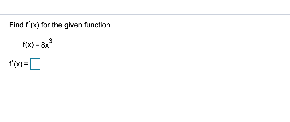 Solved Find f'(x) for the given function. f(x) = 8x3 f'(x)= | Chegg.com
