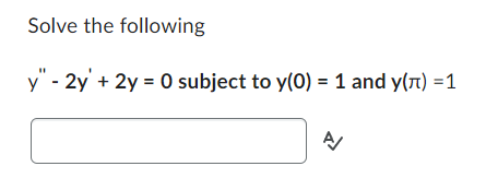 Solved Solve the following y′′−2y′+2y=0 subject to y(0)=1 | Chegg.com