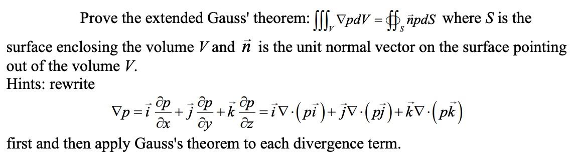 Solved Prove the extended Gauss' theorem: ∭V∇pdV=∬SnpdS | Chegg.com