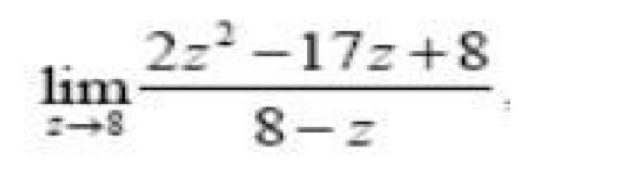 Solved lim z -> 8 ..... ( 2z^2 - 17z + 8 ) / 8 - z | Chegg.com