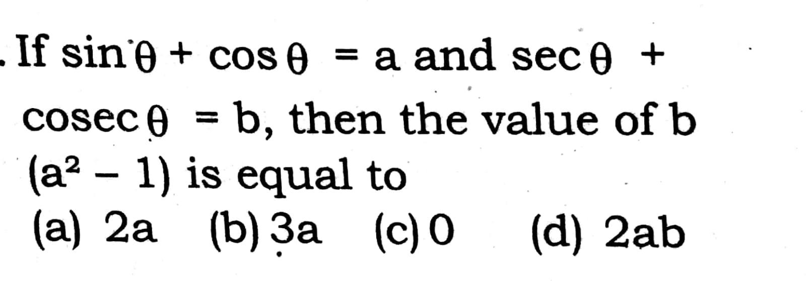 Solved If sino + cos 0 = a and seco + cosec = b, then the | Chegg.com
