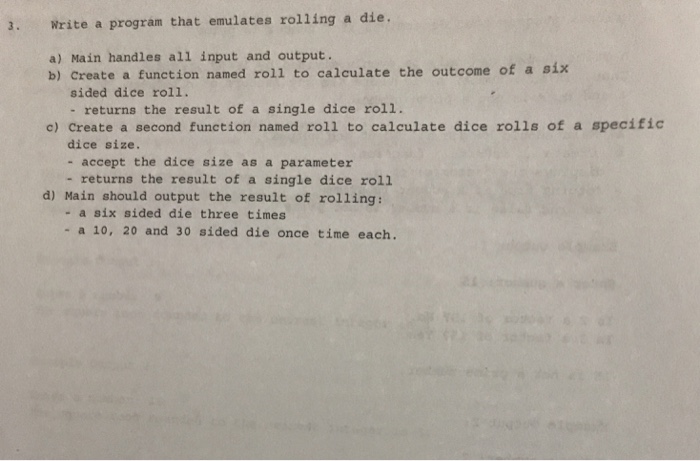 Solved 3. Write a program that emulates rolling a die a) | Chegg.com Solved 3. Write a program that emulates rolling a die a) | Chegg.com