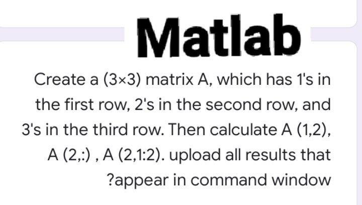 Solved Matlab Create a (3x3) matrix A, which has 1's in the | Chegg.com