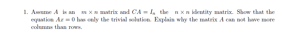 Solved 1. Assume A is an m×n matrix and CA=In the n×n | Chegg.com