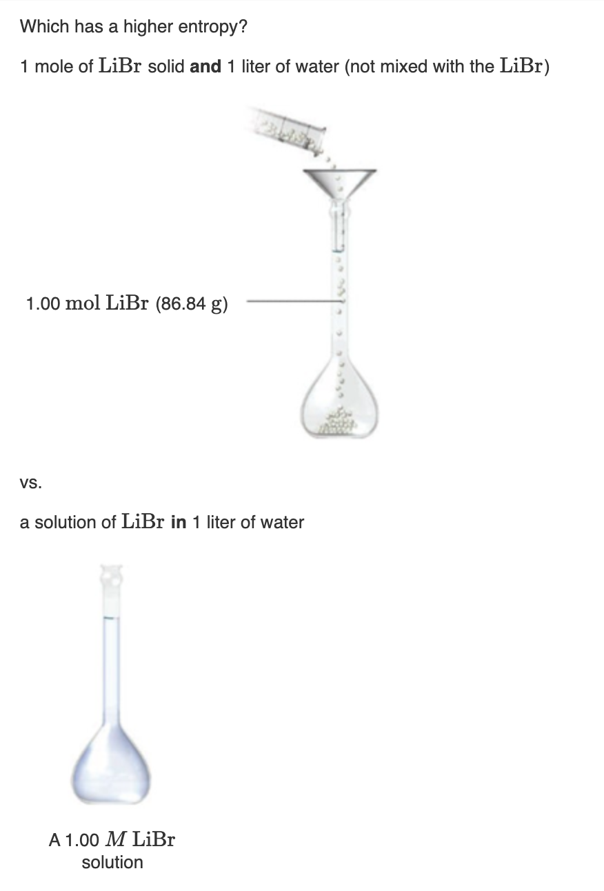 Solved Which has a higher entropy? 1 mole of LiBr solid and | Chegg.com