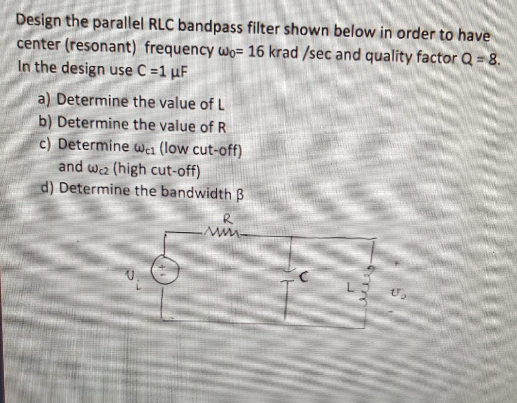Solved Design the parallel RLC bandpass filter shown below | Chegg.com