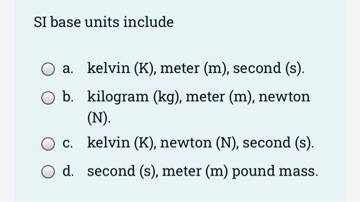 Solved SI base units include a. kelvin (K), meter (m), | Chegg.com