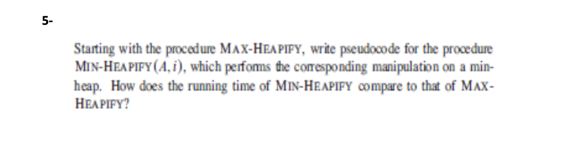 Solved 5-Starting with the procedure Max-HEapIFY, write | Chegg.com Solved 5-Starting with the procedure Max-HEapIFY, write | Chegg.com