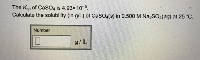 Solved The Ksp of CaSO4 is 4.93x 105. Calculate the | Chegg.com