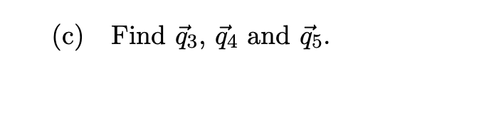 Solved (c) Find q3,q4 and q5.d) Compute A=QR.(e) Use your | Chegg.com
