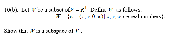 Solved 10(b). Let W be a subset of V=R4. Define W as | Chegg.com