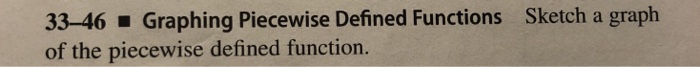 Solved 33-46 Graphing Piecewise Defined Functions Sketch a | Chegg.com