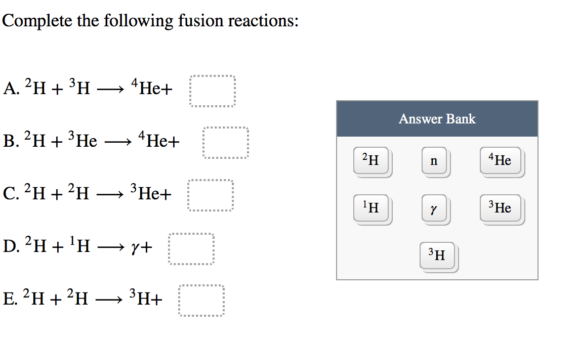 Solved Complete the following fusion reactions: A. 2H + 3H | Chegg.com