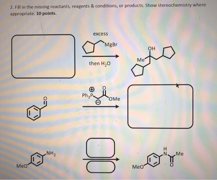 Solved 2. Fill in the missing reactants, reagents & | Chegg.com