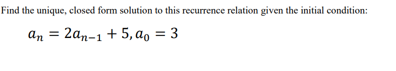 [Solved]: Find the unique, closed form solution to this re