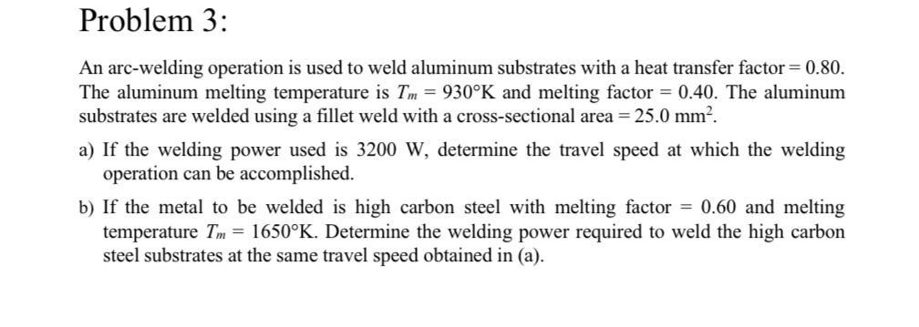 Solved Problem 3: An arc-welding operation is used to weld | Chegg.com