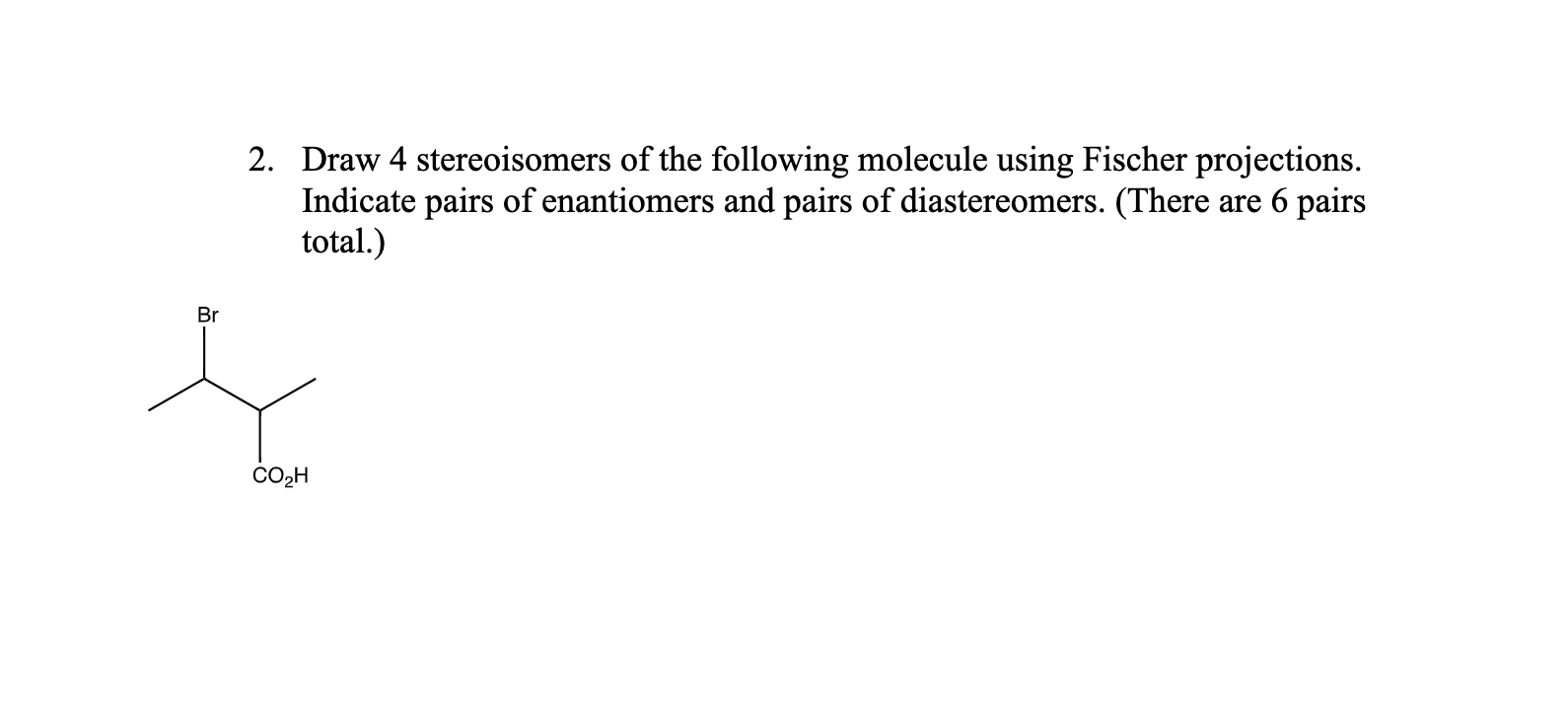 Solved 2. Draw 4 stereoisomers of the following molecule | Chegg.com