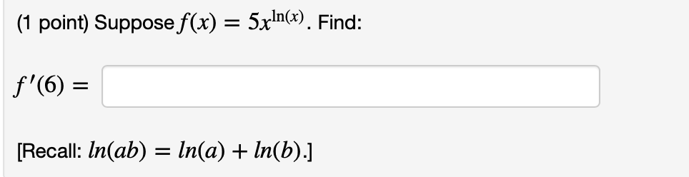 Solved (1 point) Suppose f(x) = 5xln(x). Find: f'(6) | Chegg.com