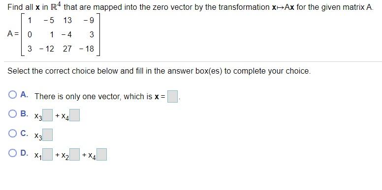 Solved Find all x in R4 that are mapped into the zero vector | Chegg.com