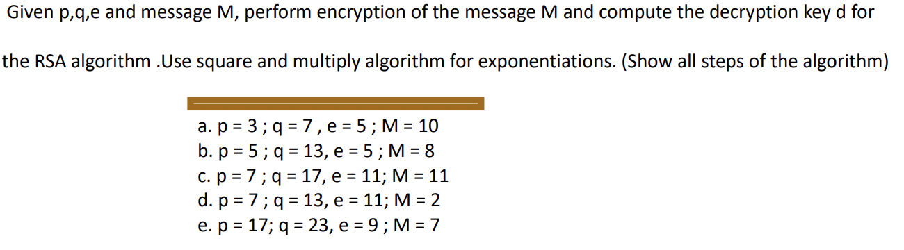 Solved Given p,q,e and message M, perform encryption of the | Chegg.com