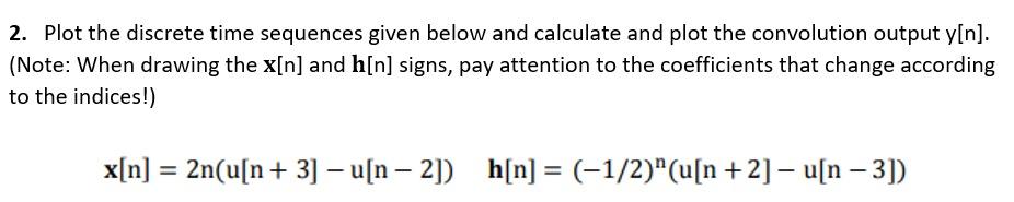 Solved 2. Plot the discrete time sequences given below and | Chegg.com