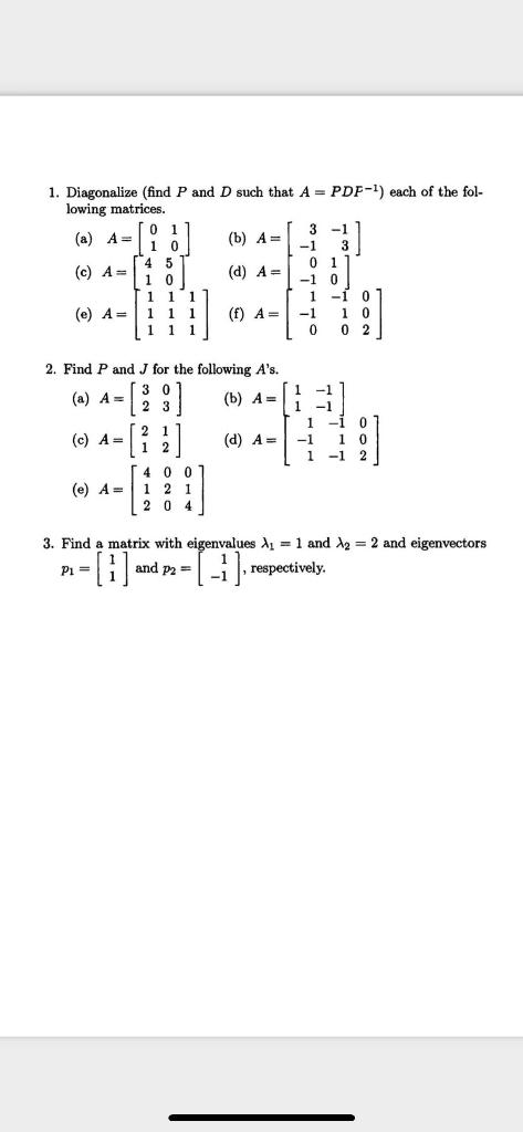 Solved 1. Diagonalize (find P and D such that A=PDF−1 ) each | Chegg.com