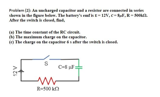 Solved Problem (2): An uncharged capacitor and a resistor | Chegg.com