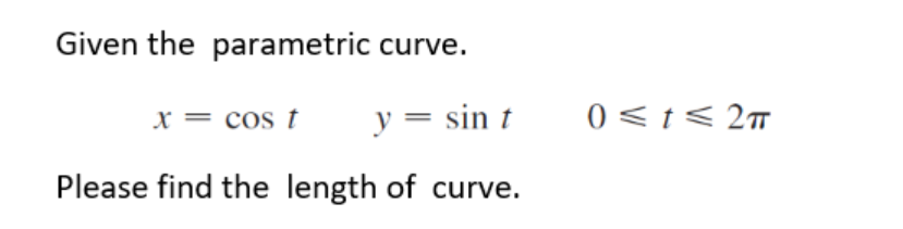 Solved Given the parametric curve. X x = cost y = sin t 0 | Chegg.com
